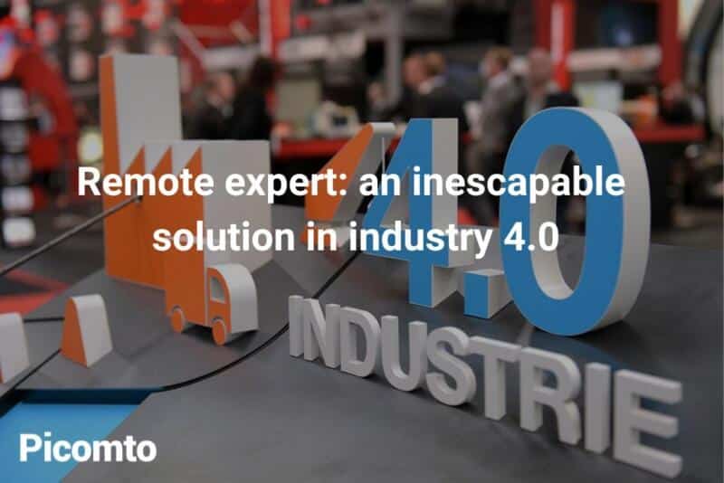 Remote expert: an inescapable solution in industry 4.0 - Picomto